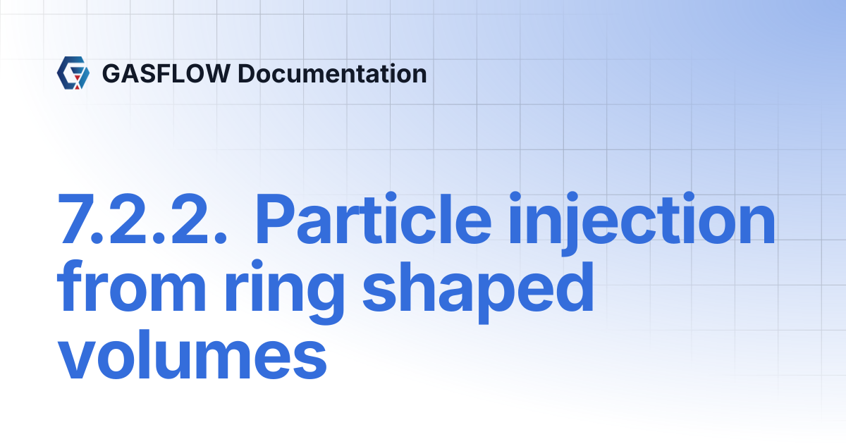 7.2.2. Particle injection from ring shaped volumes | GASFLOW Documentation