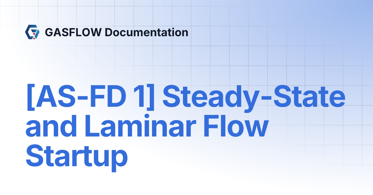 [AS-FD 1] Steady-State and Laminar Flow Startup | GASFLOW Documentation