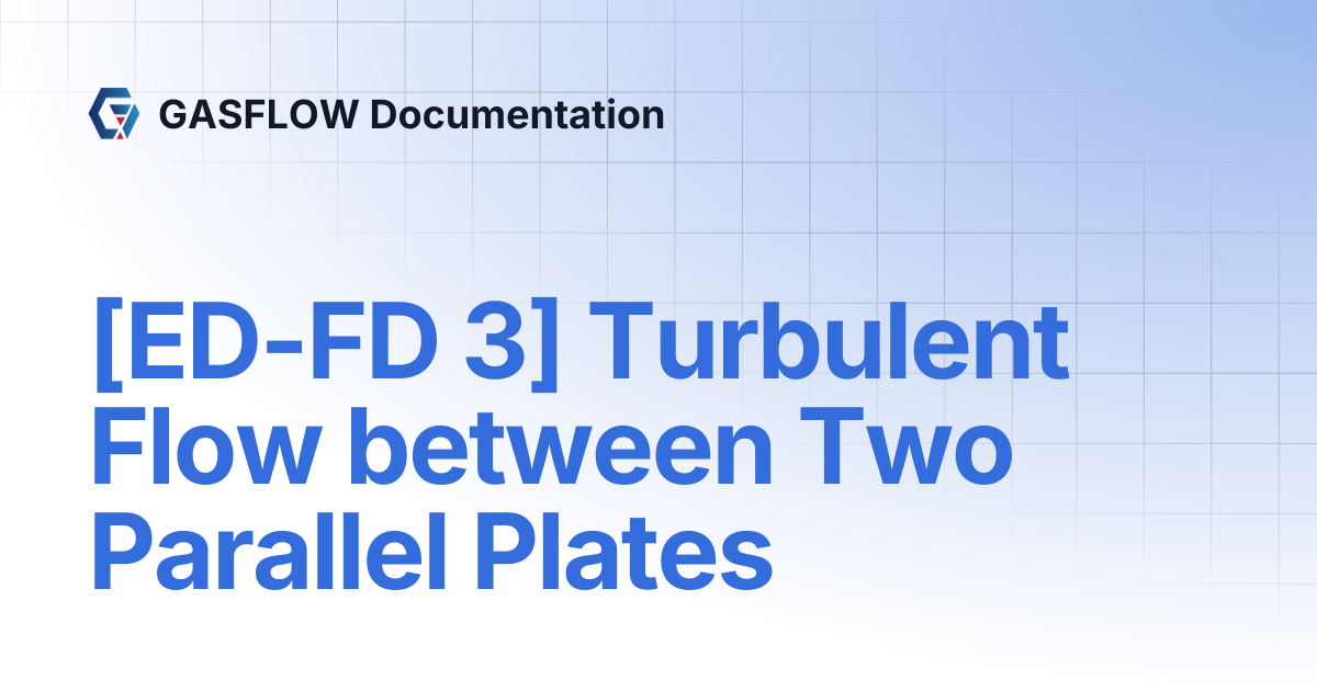 [ED-FD 3] Turbulent Flow between Two Parallel Plates | GASFLOW ...