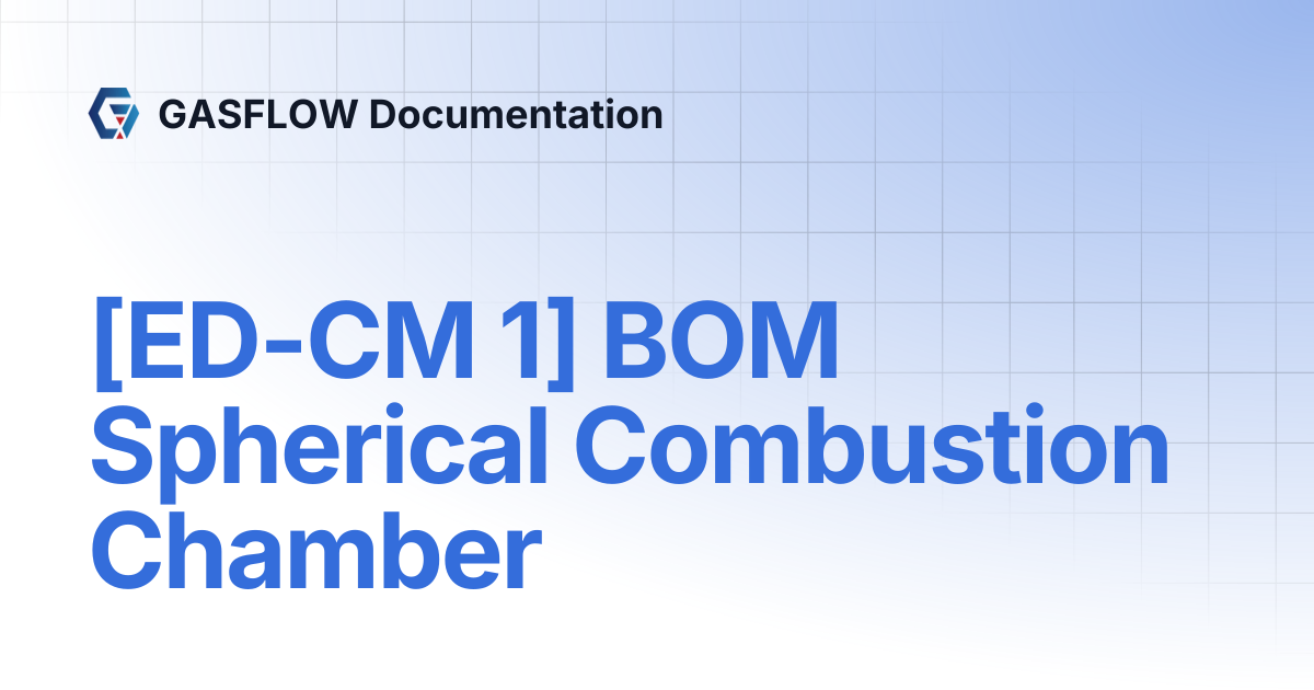 [ED-CM 1] BOM Spherical Combustion Chamber | GASFLOW Documentation